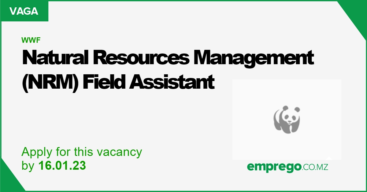 WWF: Natural Resources Management (NRM) Field Assistant, Govuro - emprego.co.mz