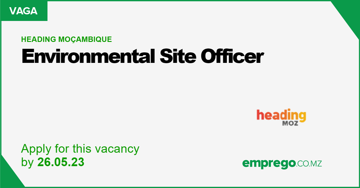 Heading Moçambique: Environmental Site Officer, Cabo Delgado - emprego ...