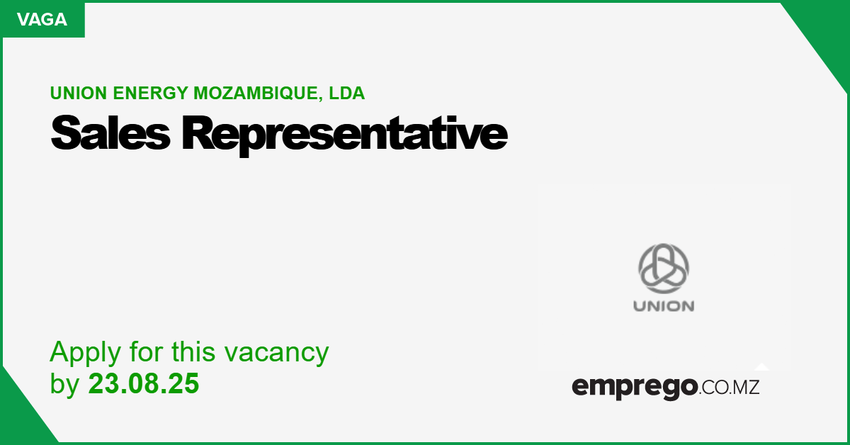 Union Energy Mozambique, Lda: Sales Representative, Beira - emprego.co.mz