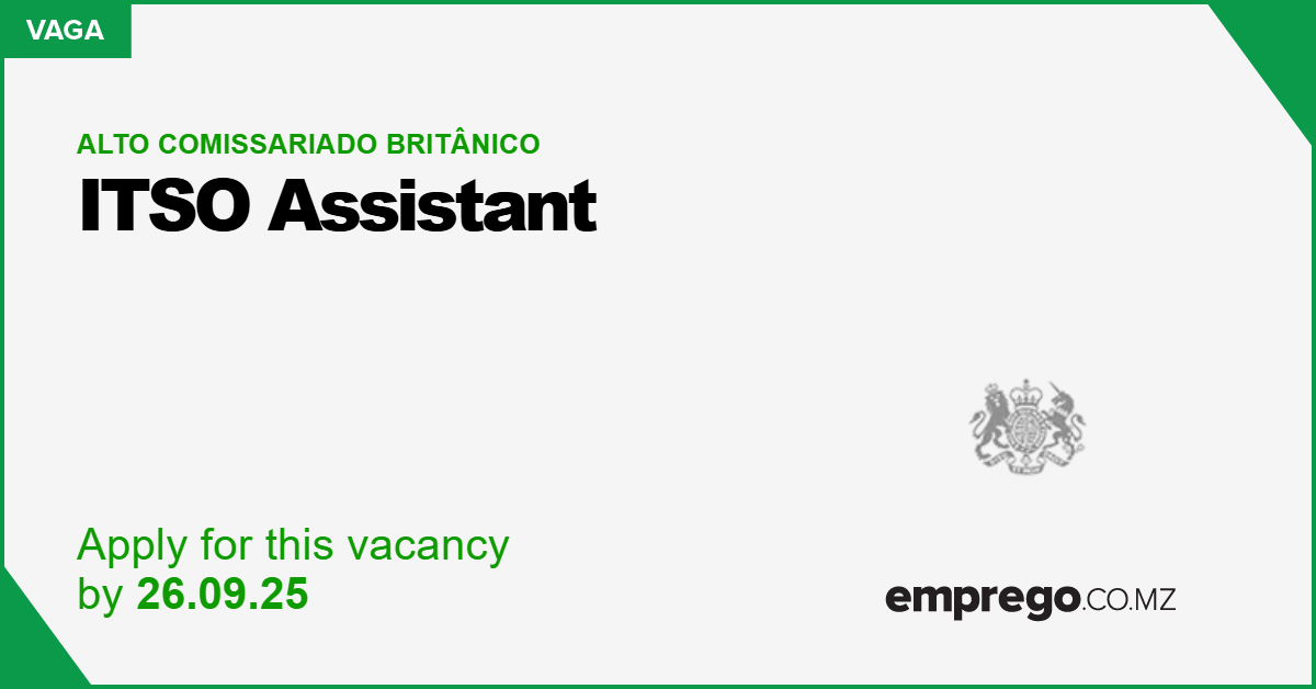 Alto Comissariado Britânico: ITSO Assistant, Maputo - emprego.co.mz